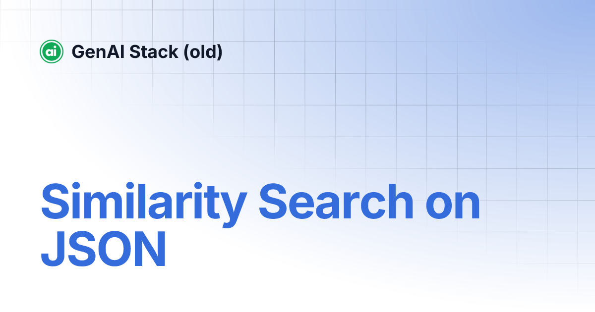 Similarity Search on JSON | GenAI Stack (old)